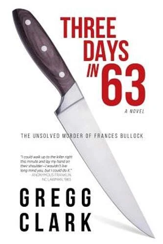 3 DAYS IN 63: The Unsolved Murder of Frances Bullock by Gregg Clark ...