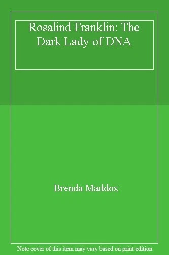 ROSALIND FRANKLIN: THE Dark Lady of DNA By Brenda Maddox. 9780002571494 ...