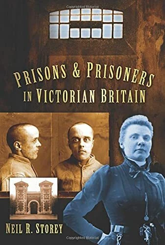 PRISONS AND PRISONERS in Victorian Britain by Storey, Neil 075245269X ...
