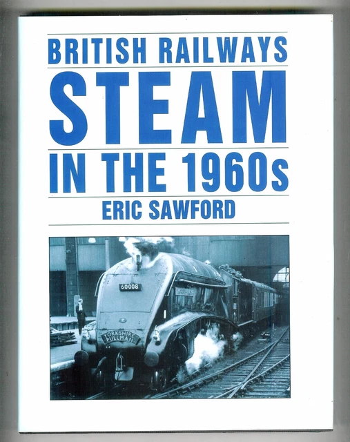 BRITISH RAILWAYS STEAM in the 1960s: Eric Sawford: Hardback with dust ...