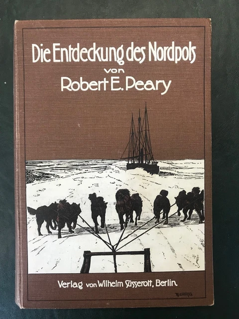 DIE ENTDECKUNG DES Nordpols v Robert Peary, Süsserott Berlin 1910 mit ...