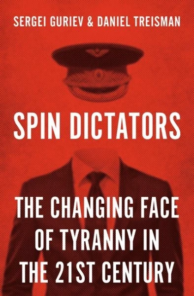 SPIN DICTATORS : The Changing Face of Tyranny in the 21st Century ...