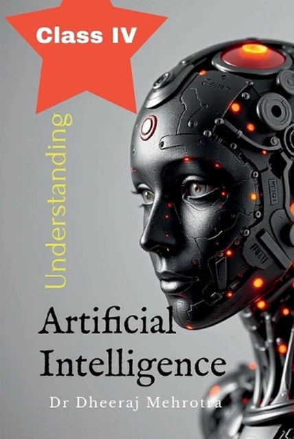 UNDERSTANDING ARTIFICIAL INTELLIGENCE Class IV by Dr Dheeraj Mehrotra Paperback $43.99 - PicClick AU