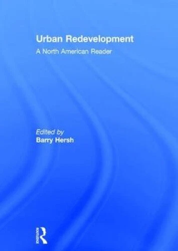 URBAN REDEVELOPMENT: A North American Reader by Barry Hersh [Hardback ...