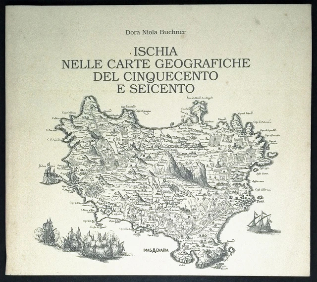 ISCHIA NELLE CARTE geografiche del Cinquecento e Seicento di Dora Niola ...