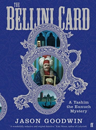 THE BELLINI CARD ('Yashim the Eunuch' Mystery) By Jason Goodwin ...
