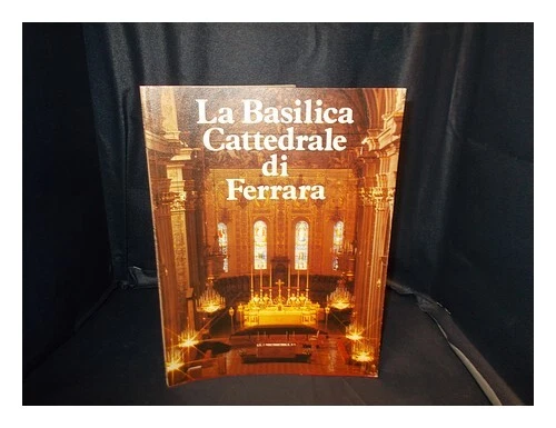 CAPATTI, GIANNI LA Basilica cattedrale di Ferrara / Gianni Capatti ...