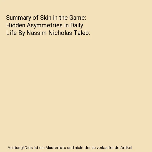 SUMMARY OF SKIN in the Game: Hidden Asymmetries in Daily Life By Nassim ...