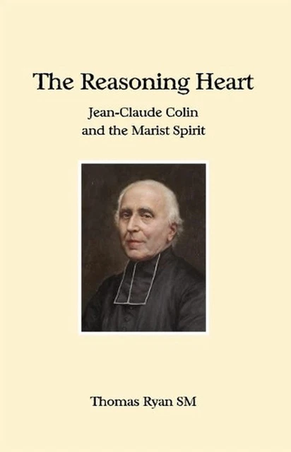 THE REASONING HEART: Jean-Claude Colin and the Marist Spirit by Thomas ...