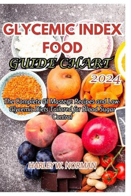 GLYCEMIC INDEX FOOD Guide Chart 2024: The Complete GI Mastery: Recipes and Low-G $32.40 ...