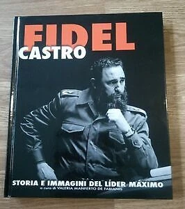 FIDEL CASTRO. STORIA E Immagini Del Lider Maximo Valeria Manferto De ...