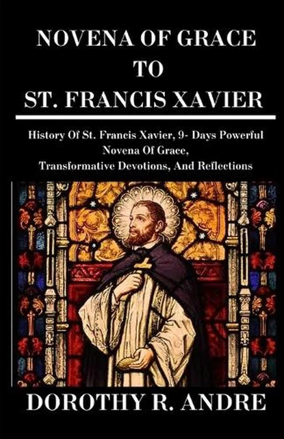 NOVENA OF GRACE to St. Francis Xavier: History Of St. Francis Xavier, 9 ...