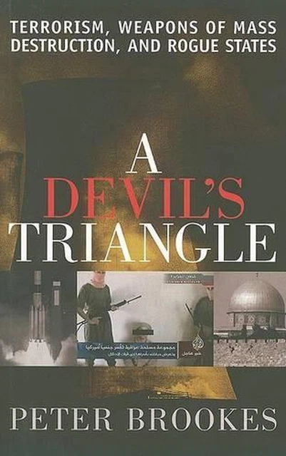 A DEVIL'S TRIANGLE: Terrorism, Weapons of Mass Destruction, and Rogue ...