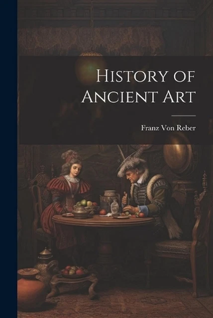 HISTORY OF ANCIENT Art by Franz Von Reber Paperback Book EUR 54,10 ...