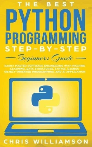 CHRIS WILLIAMSO THE Best Python Programming Step-By-Step Beginners Gu (Hardback) £26.70 ...