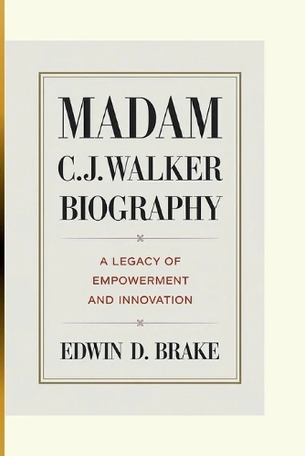 MADAM C.J. WALKER Biography: A Legacy of Empowerment and Innovation by ...
