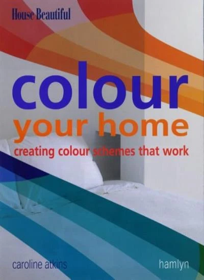 COLOUR YOUR HOME: Creating Colour Schemes That Work,Caroline Atkins £3. ...