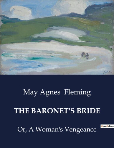 THE BARONET'S BRIDE: Or, A Woman's Vengeance by Fleming, May Agnes $68. ...