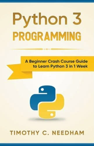 PYTHON 3 PROGRAMMING: A Beginner Crash Course Guide to Learn Python 3 ...