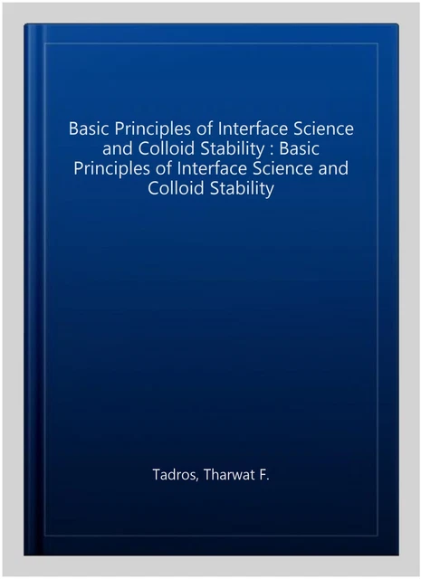 BASIC PRINCIPLES OF Interface Science and Colloid Stability : Basic ...