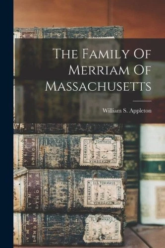 THE FAMILY OF Merriam Of Massachusetts by William S [Paperback] £13.50 ...