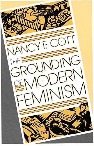 THE GROUNDING OF MODERN FEMINISM By Nancy F. Cott **Mint Condition** £ ...