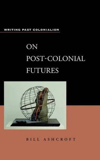 ON POST-COLONIAL FUTURES: Transformations of a Colonial Culture par ...