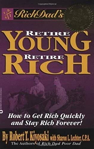 RICH DAD'S RETIRE Young, Retire Rich: How to Get Rich Quickly and Stay ...