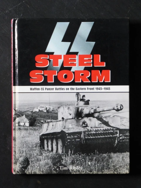 WW2. SS STEEL Storm, Waffen-SS Panzer Battles 1943-1945 by Tim Ripley ...