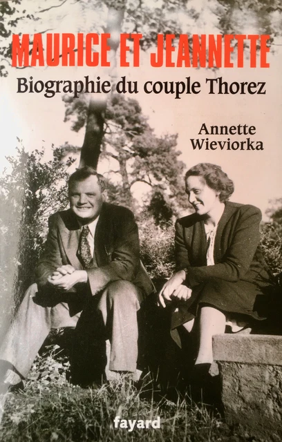ANNETTE WIEVIORKA : Maurice et Jeannette. Biographie du couple Thorez ...