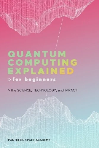 PANTHEON SPACE ACADEMY Quantum Computing Explained for Beginners (Poche) EUR 25,65 - PicClick FR