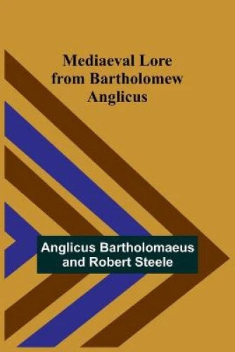 MEDIAEVAL LORE FROM Bartholomew Anglicus by Anglicus Bartholomaeus $40. ...