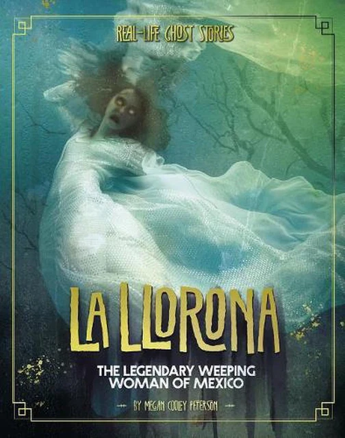 LA LLORONA: THE Legendary Weeping Woman of Mexico by Megan Cooley ...