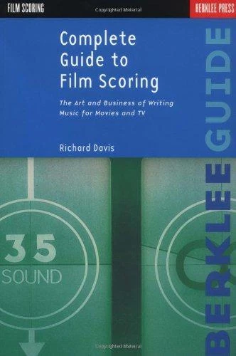 COMPLETE GUIDE TO Film Scoring: The Art and Business of Writing Music ...