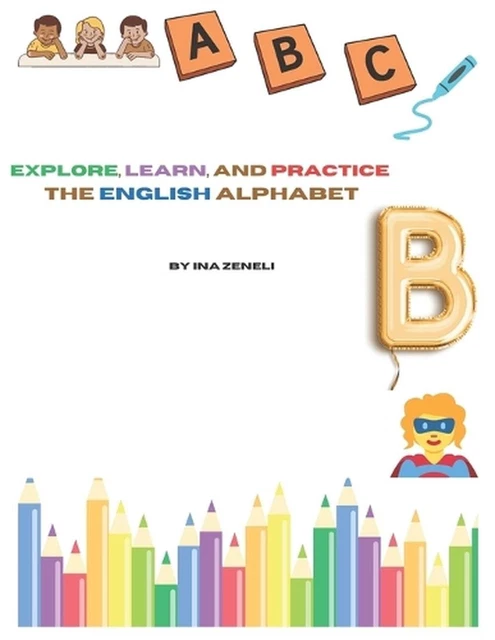 EXPLORE, LEARN, AND Practice the English Alphabet by Ina Zeneli ...