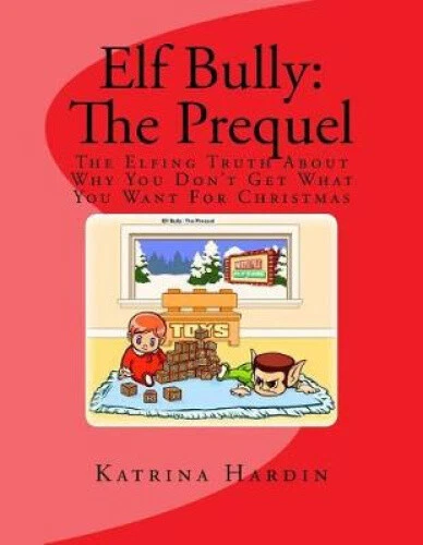 ELF BULLY: THE Prequel: The Elfing Truth About Why You Don't Get What ...