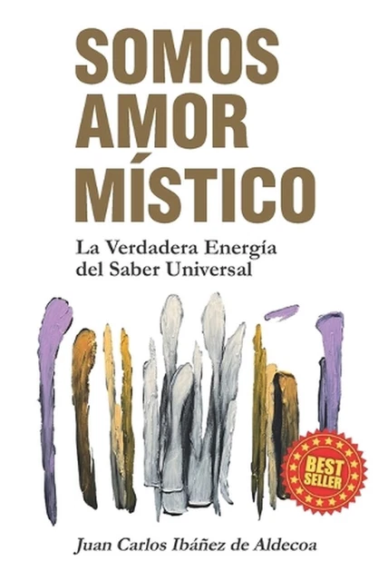 SOMOS AMOR MSTICO: La Verdadera Energ?a del Saber Universal by Juan ...