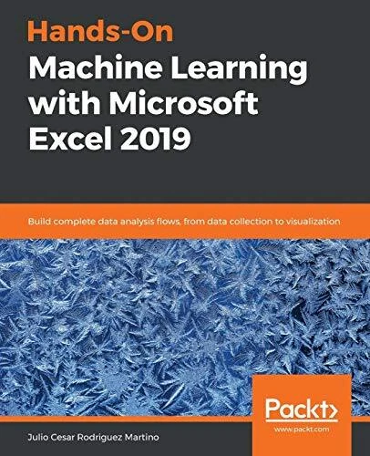 HANDS-ON MACHINE LEARNING WITH MICROSOFT EXCEL 2019: BUILD By Julio ...