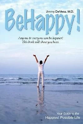 BE HAPPY!: YOUR Guide to the Happiest Possible Life, Very Good Books £ ...