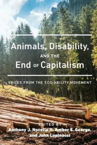 ANIMALS, DISABILITY, AND the End of Capitalism: Voices from the Eco ...