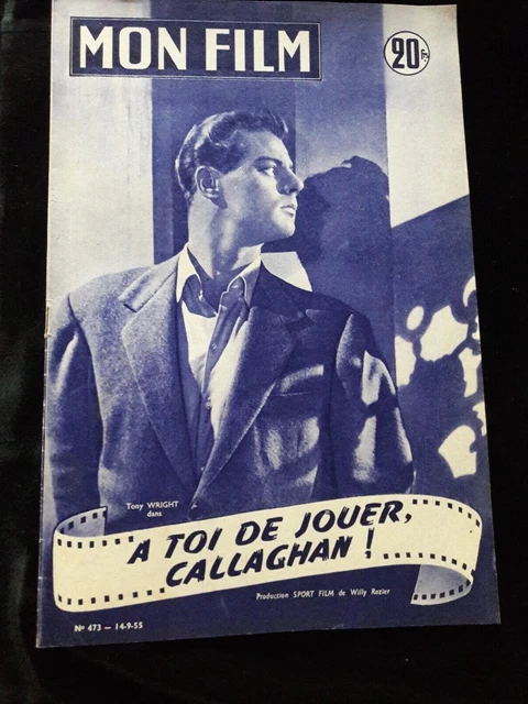 MON FILM N°473 09/1955 Tony Wright A Toi De Jouer Callaghan ! Cinema ...