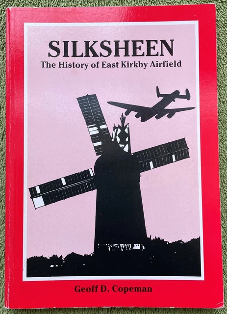 SILKSHEEN--HISTORY OF EAST Kirkby Airfield--R.a.f.--Geoff D. Copeman ...