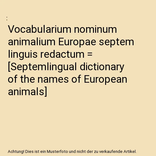 VOCABULARIUM NOMINUM ANIMALIUM Europae septem linguis redactum ...