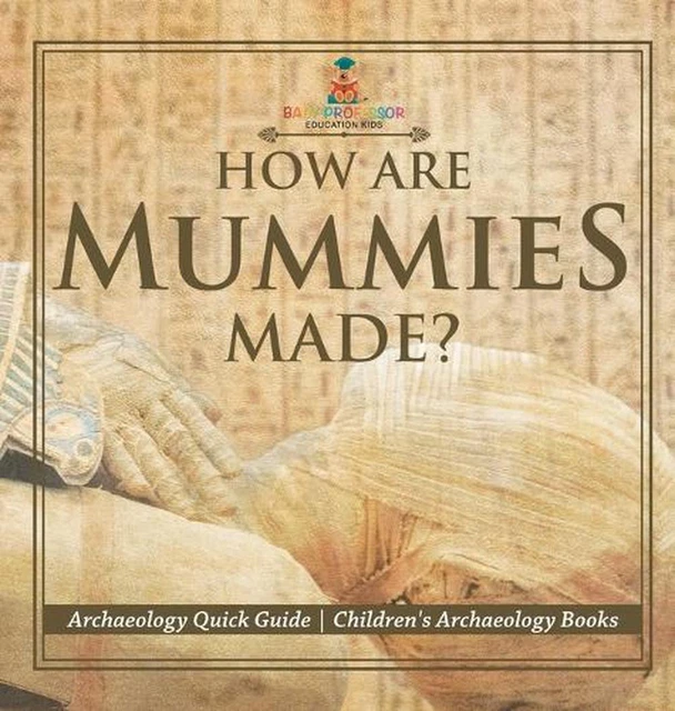 HOW ARE MUMMIES Made? Archaeology Quick Guide Children's Archaeology ...