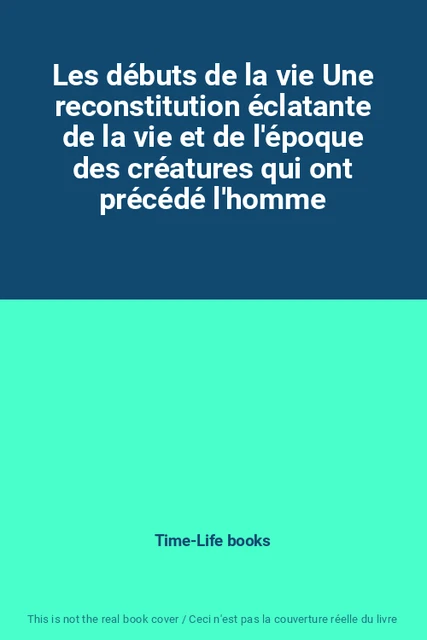 LES DEBUTS DE la vie Une reconstitution eclatante de la vie et de l ...