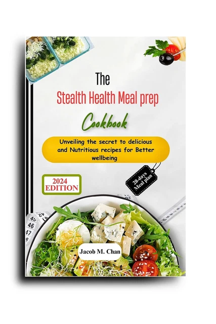 M. CHAN, JACOB The Stealth Health Meal Prep Cookbook: Unveiling The Se ...