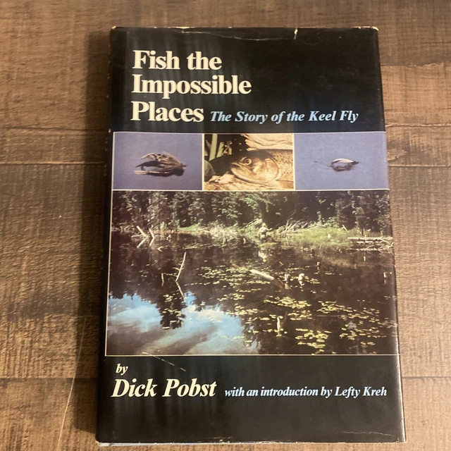 FISH THE IMPOSSIBLE Places: The Story Of The Keel Fly, Dick Pobst ...