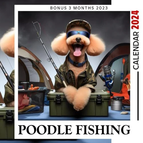 POODLE FISHING PASSION Unleashed Calendar 2024 Jan 2024 to Dec 2024 ... POODLE FISHING PASSION Unleashed Calendar 2024 Jan 2024 to Dec 2024 ...