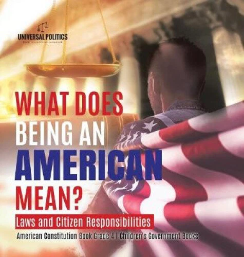 WHAT DOES BEING an American Mean? Laws and Citizen Responsibilities ...