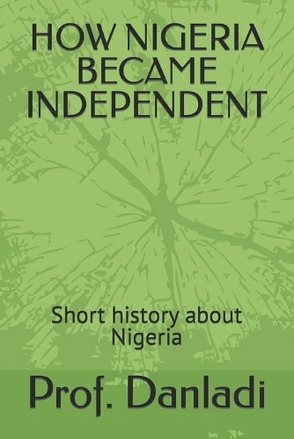 COMMENT LE NIGERIA est devenu indépendant : brève histoire du Nigeria ...